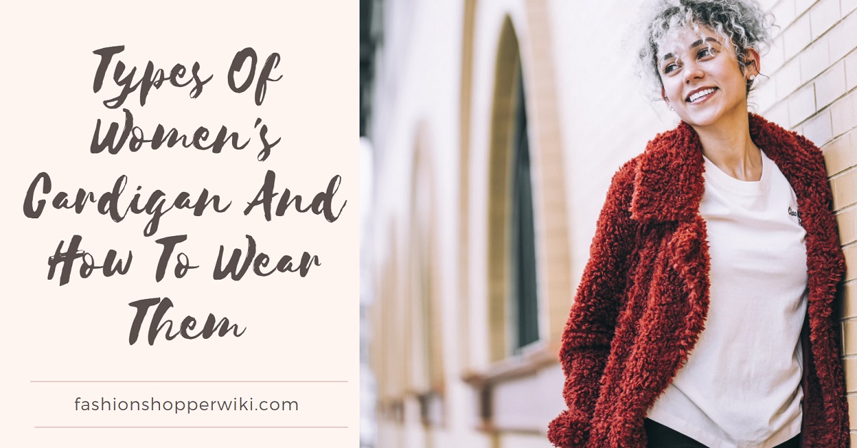 Types Of Women's Cardigan And How To Wear Them - Fashion Shopper Wiki